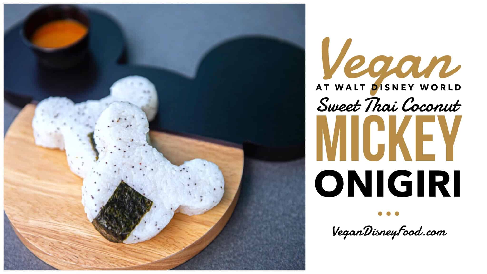 Vegan at Walt Disney World - Sweet Thai Coconut Mickey Onigiri - Vegan ...